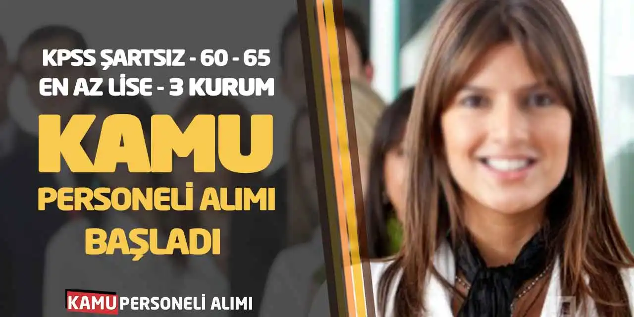 KPSS Şartsız 60 65 En Az Lise 3 Kurum Kamu Personeli Alımı Başladı