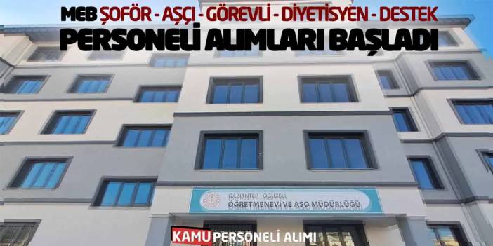 MEB Şoför Aşçı Görevli Diyetisyen Destek Personeli Alımları Başladı