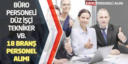 Büro Personeli Düz İşçi Tekniker vb. 18 Branş Personel Alımı